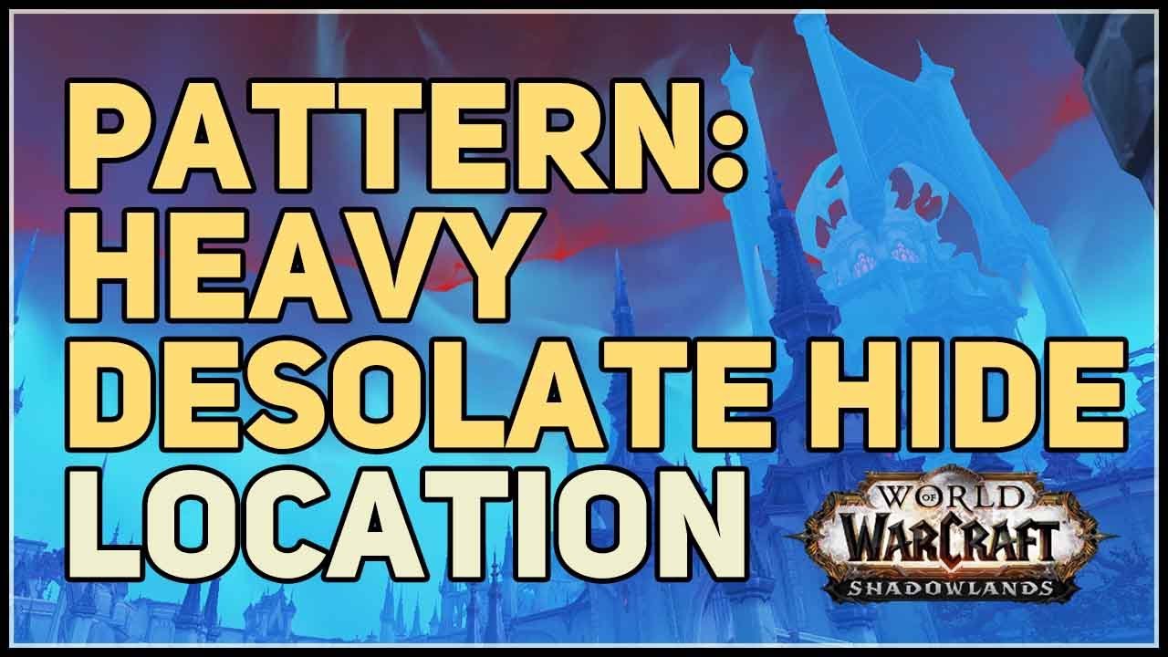 Pattern: Heavy Desolate Hide Location WoW Shadowlands - YouTube