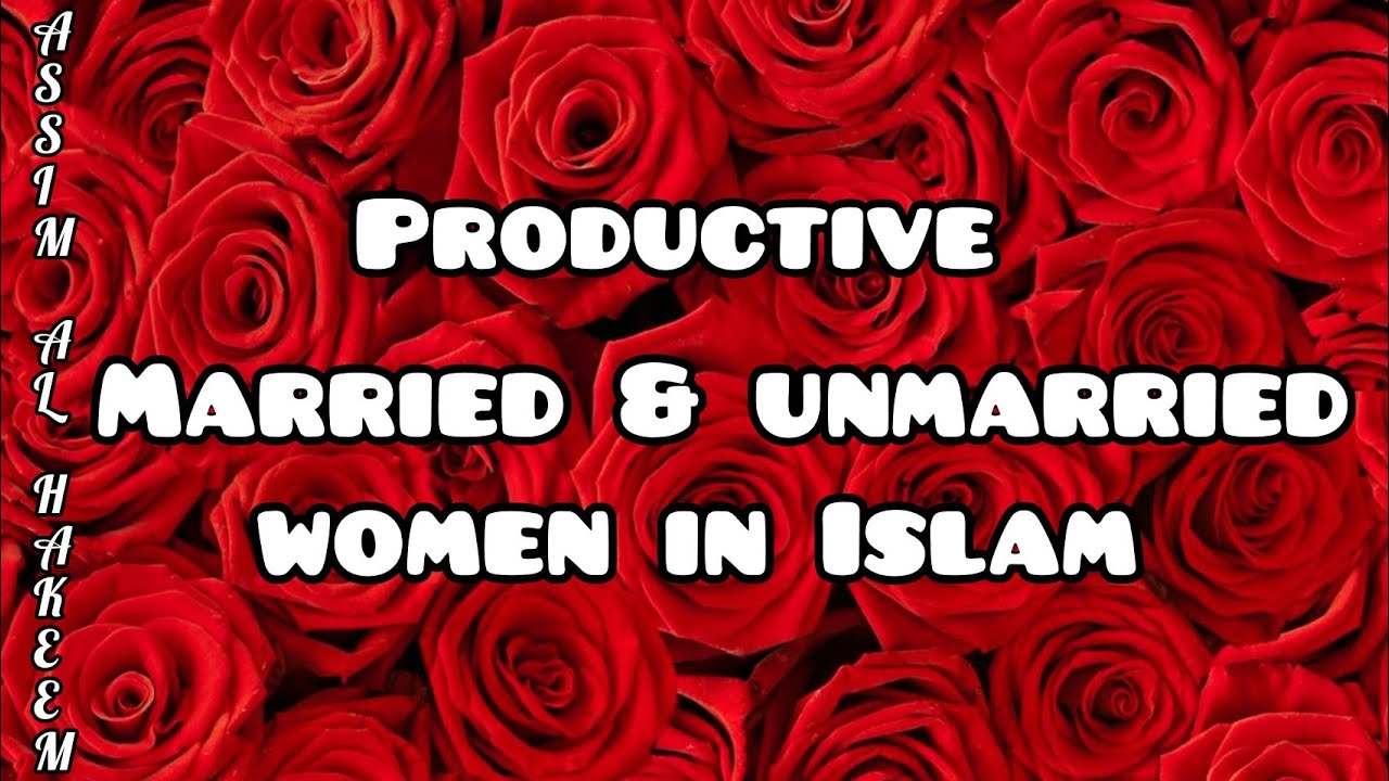 How can an unmarried woman & a married woman be productive in Islam ...