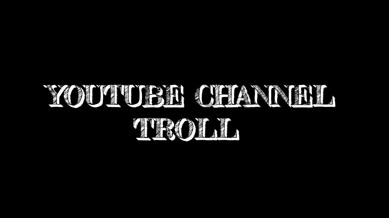 Youtube channels troll - YouTube