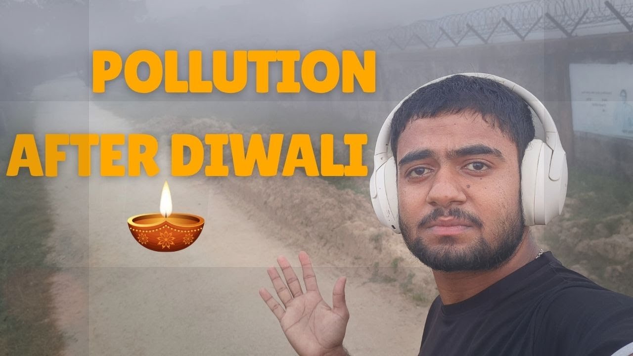 After Diwali Pollution Of India | Special Vlog On Climate Change | Ajay ...