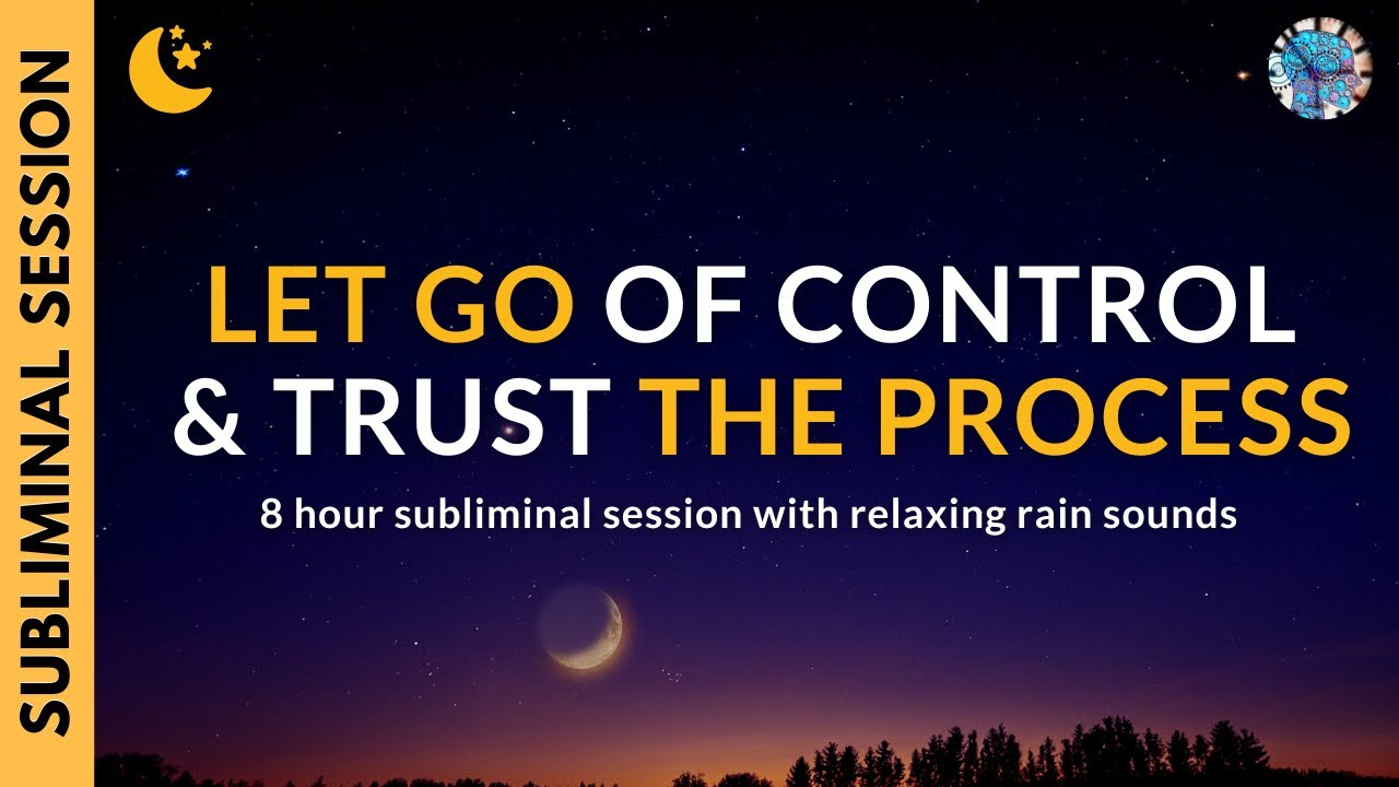 LET GO OF CONTROL & TRUST THE PROCESS | 8 Hour Subliminal Session with ...