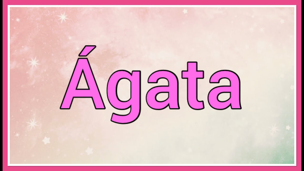 Ágata : Name Origin Meaning - YouTube