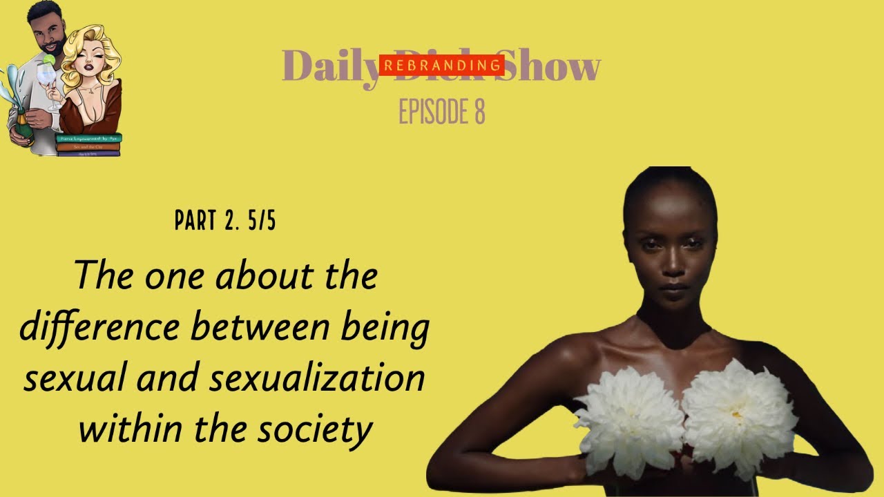 Part 2 55 The One About The Difference Between Being Sexual And Sexualization Within The