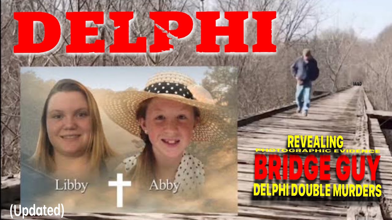 DELPHI MURDERS UPDATE BRIDGE GUY (BG): RL Was BG! 6’2”, RA ~ 5’6”, Do ...
