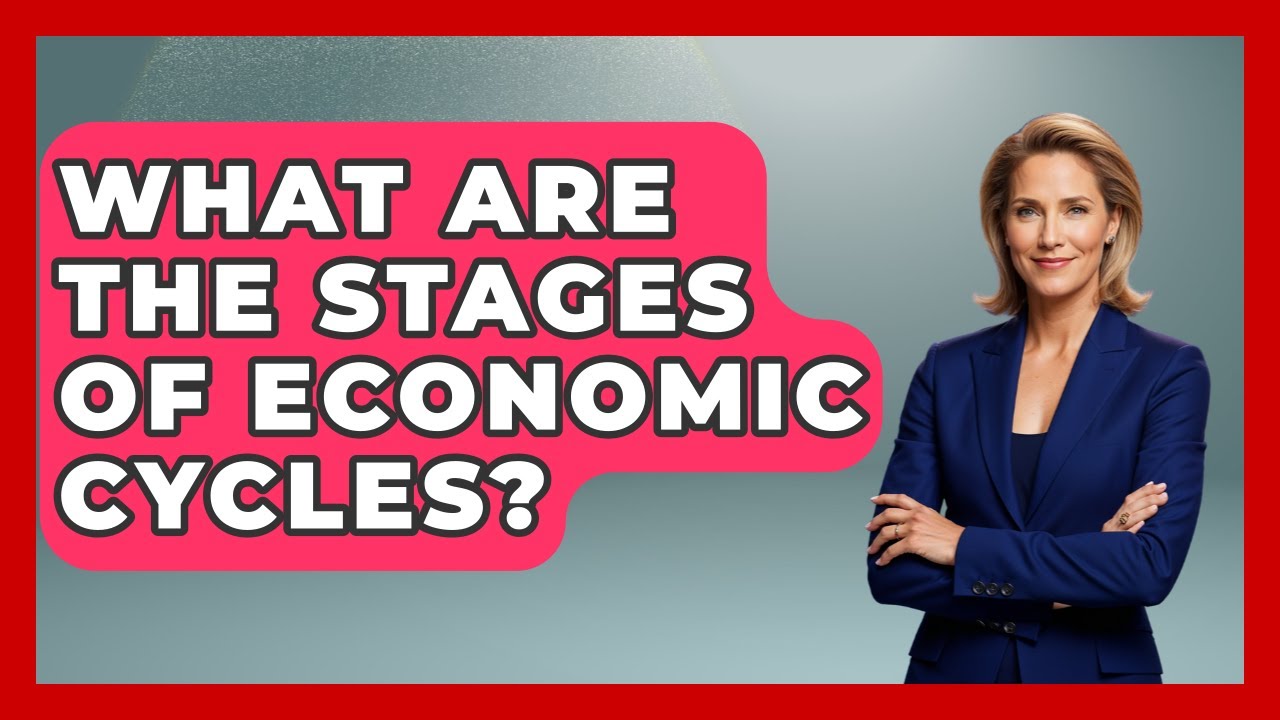 What Are The Stages Of Economic Cycles? - The Right Politics - YouTube