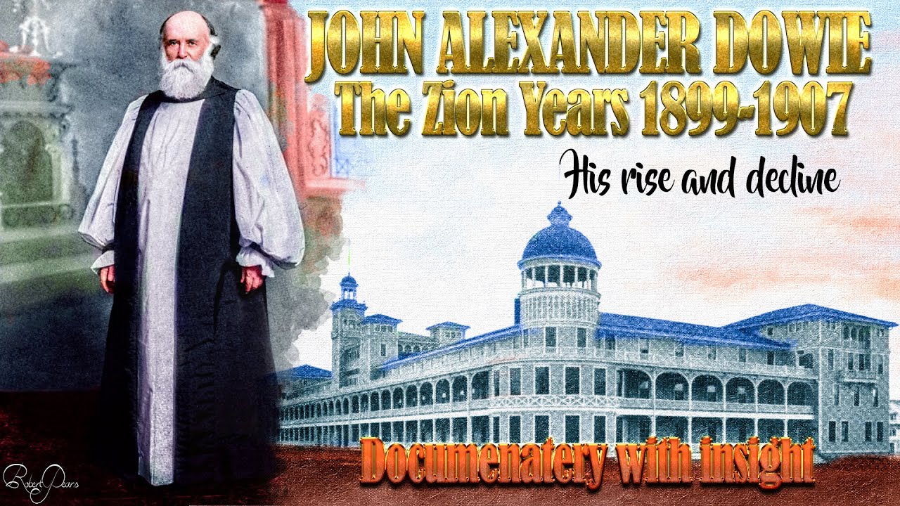 John Alexander Dowie The Zion Years 1899 1907 His rise and Decline ...