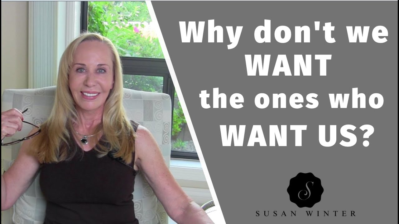 Why don’t we want the ones who want us? @Susan Winter - YouTube