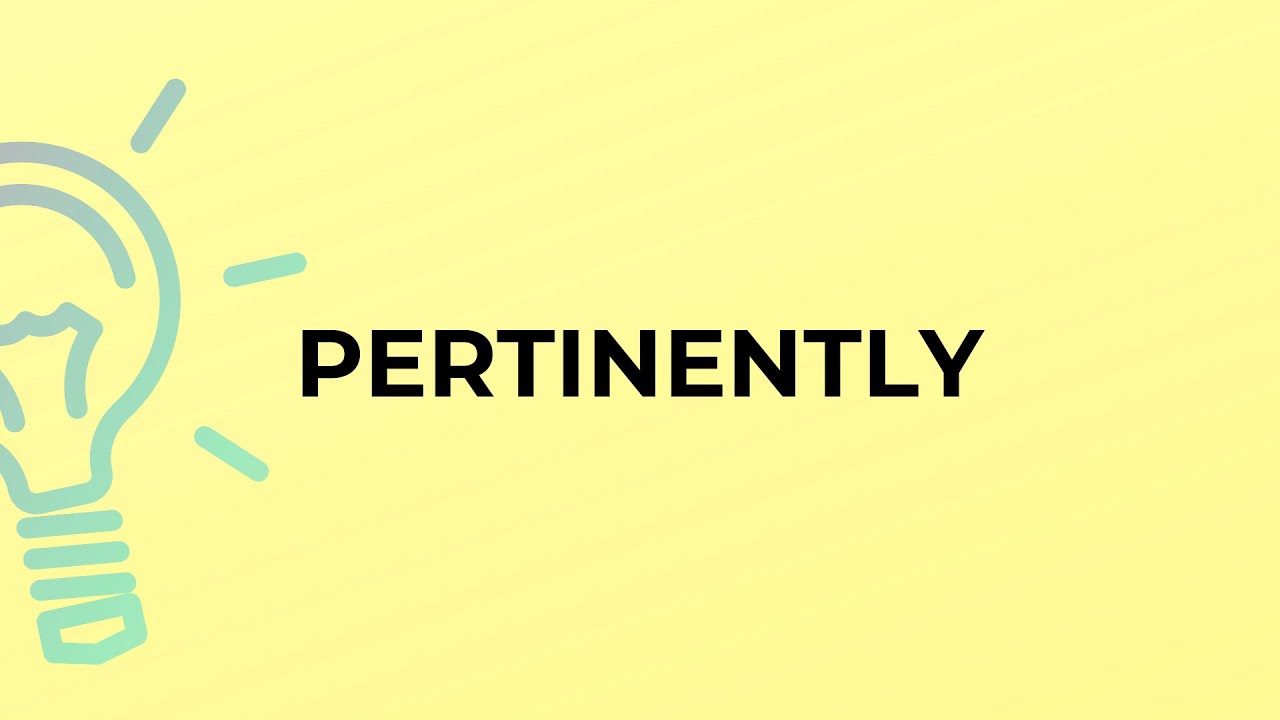 What is the meaning of the word PERTINENTLY? - YouTube