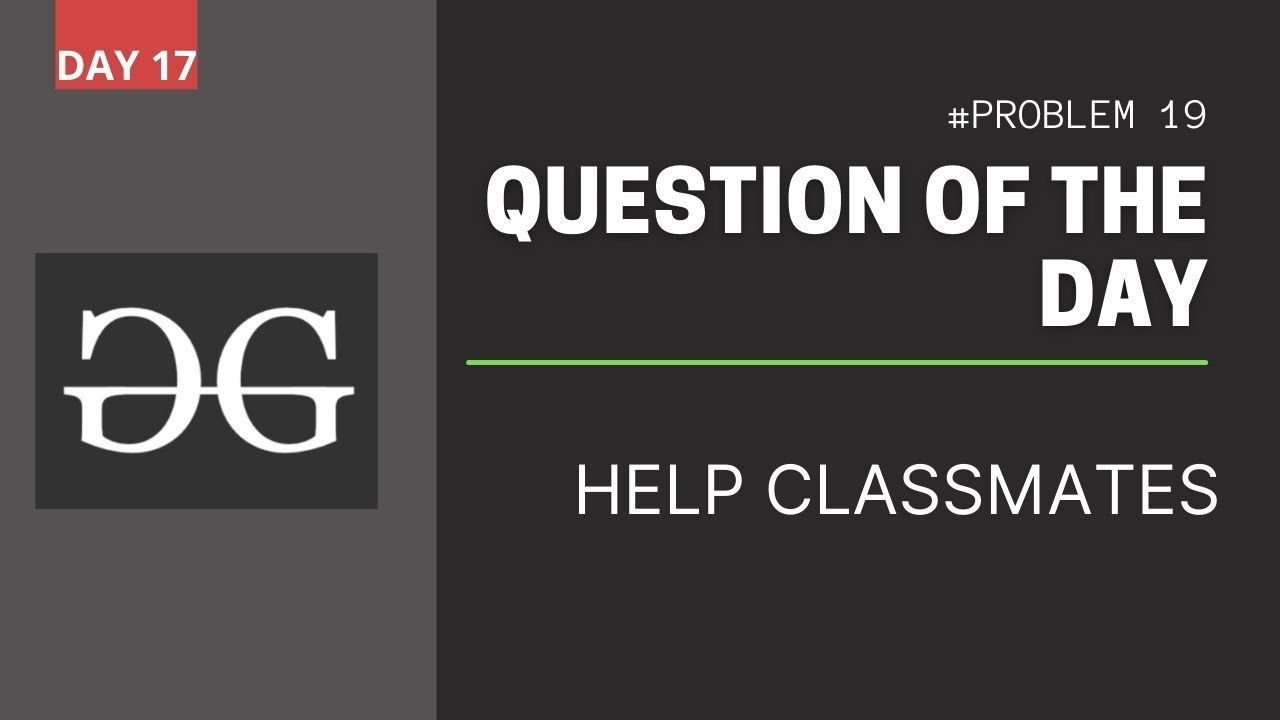 Day 17 Help Classmates 30 days of code of challenge Geekforgeeks - YouTube
