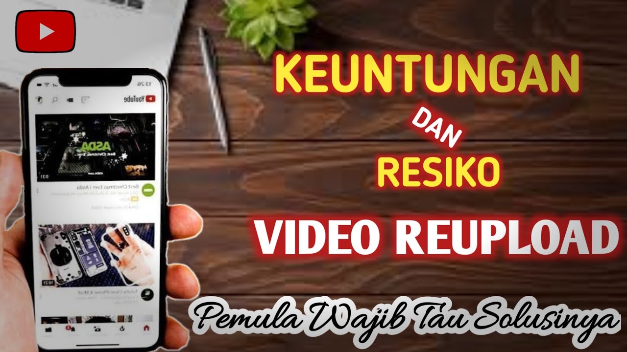 Reupload Video Youtube || Keuntungan Dan Resikonya || Pemula Wajib Tau ...