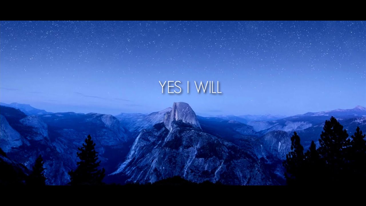 YES I WILL lyrics // Vertical Worship - YouTube