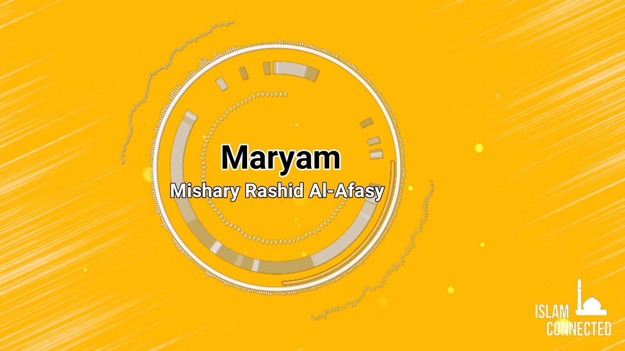 Mishary Rashid Al Afasy Surah 19 Surat Maryam Mary سورة مريم Quran