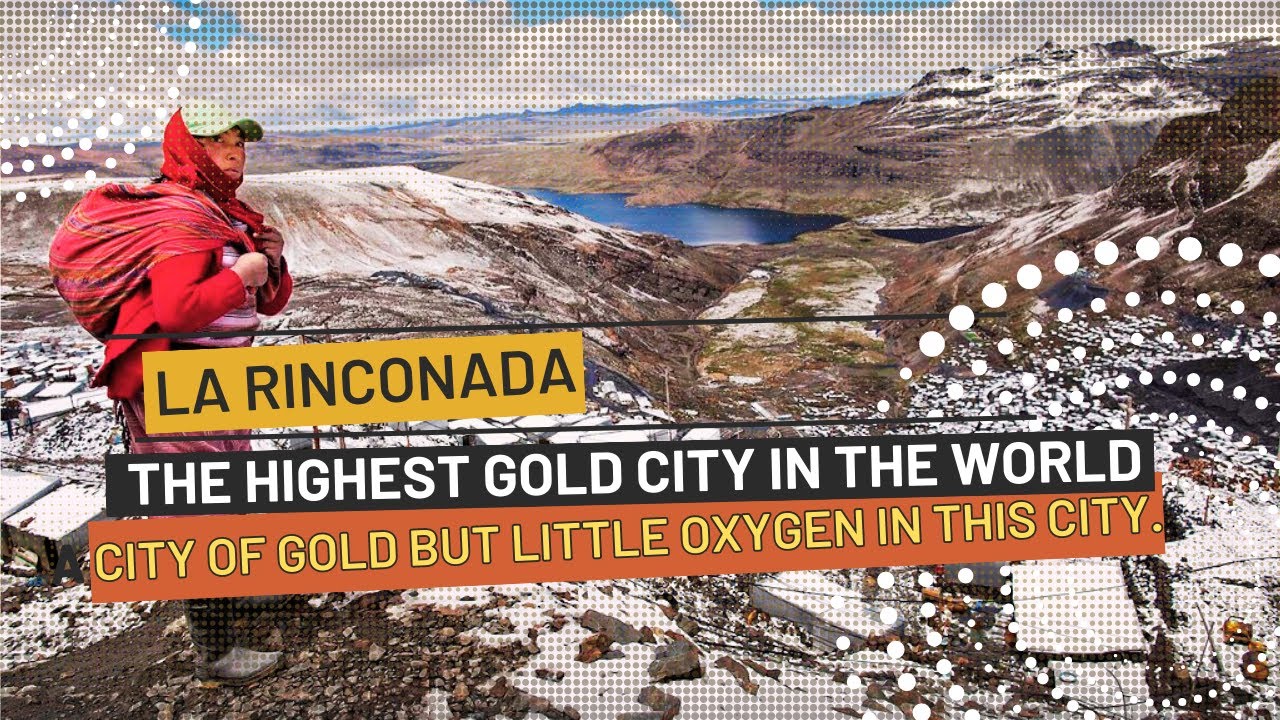 LA RINCONADA The Highest Gold City in the World. A city of gold but ...