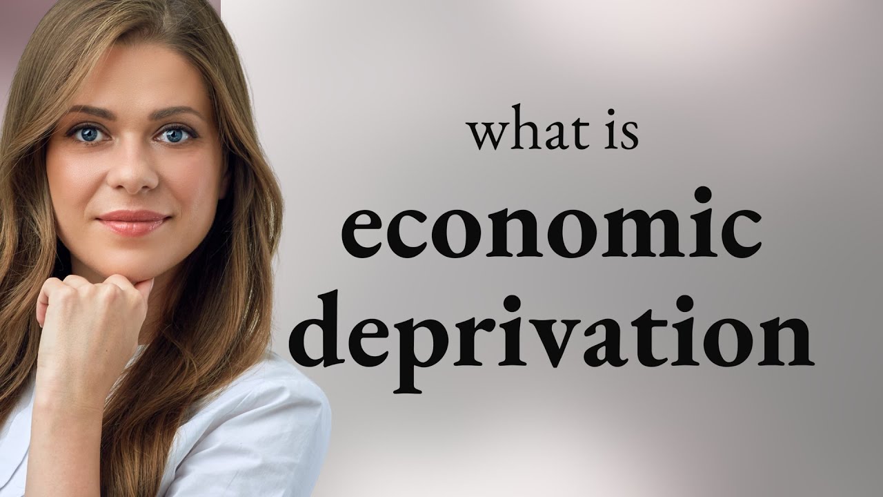 Understanding Economic Deprivation: A Guide to the Basics - YouTube