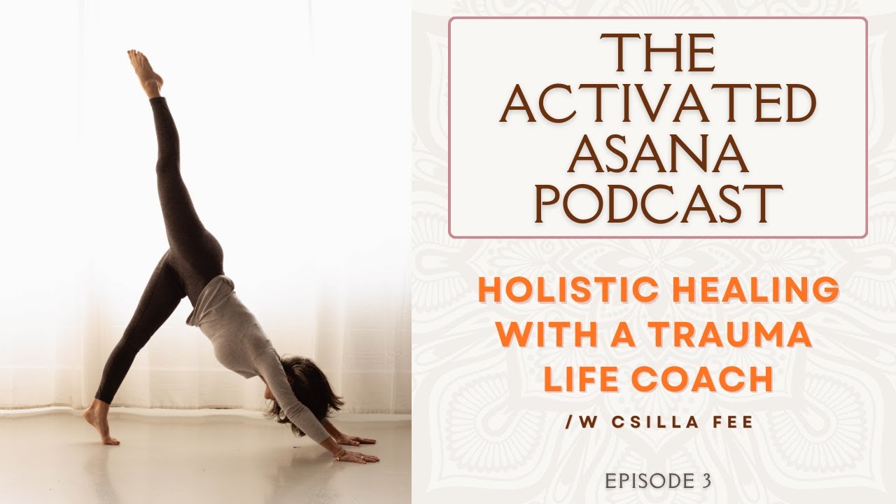 Holistic Healing With A Trauma Life Coach | Ep 3 | The Activated Asana ...