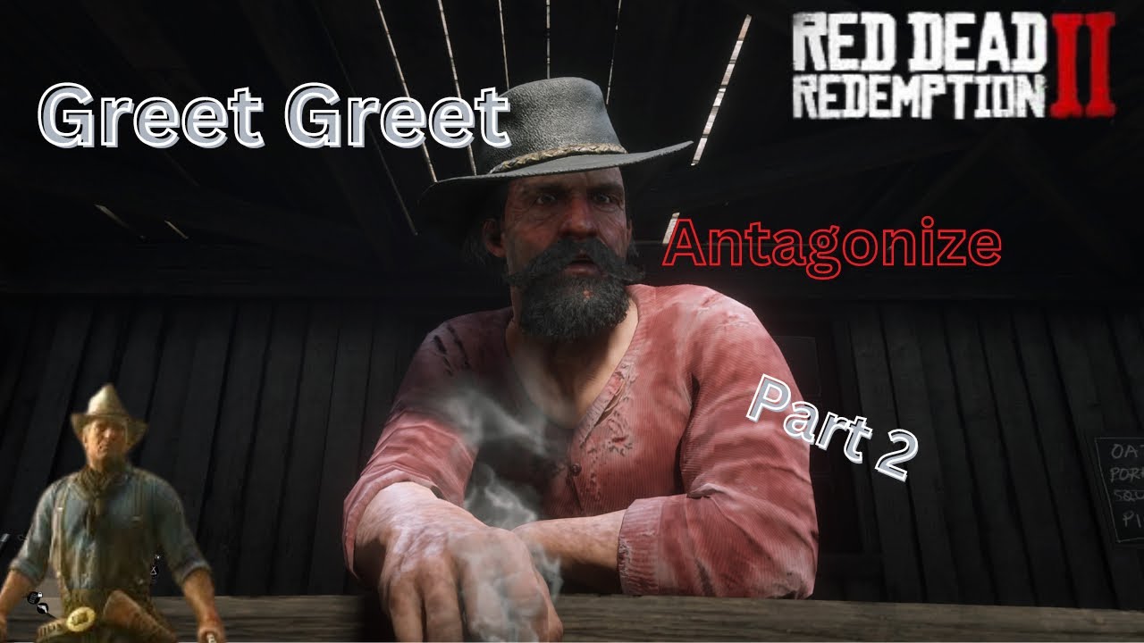 Rdr2-Greet Greet Antagonize-part 2 - YouTube