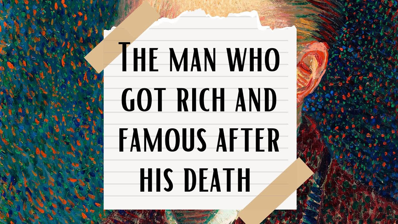 Vincent Van Gogh : The Man Who Got Rich and Famous After He Died - YouTube