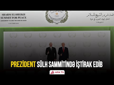 İlham Əliyev Şarm əl-Şeyxdə Yaxın Şərq Sülh Sammitində iştirak edib – APA TV