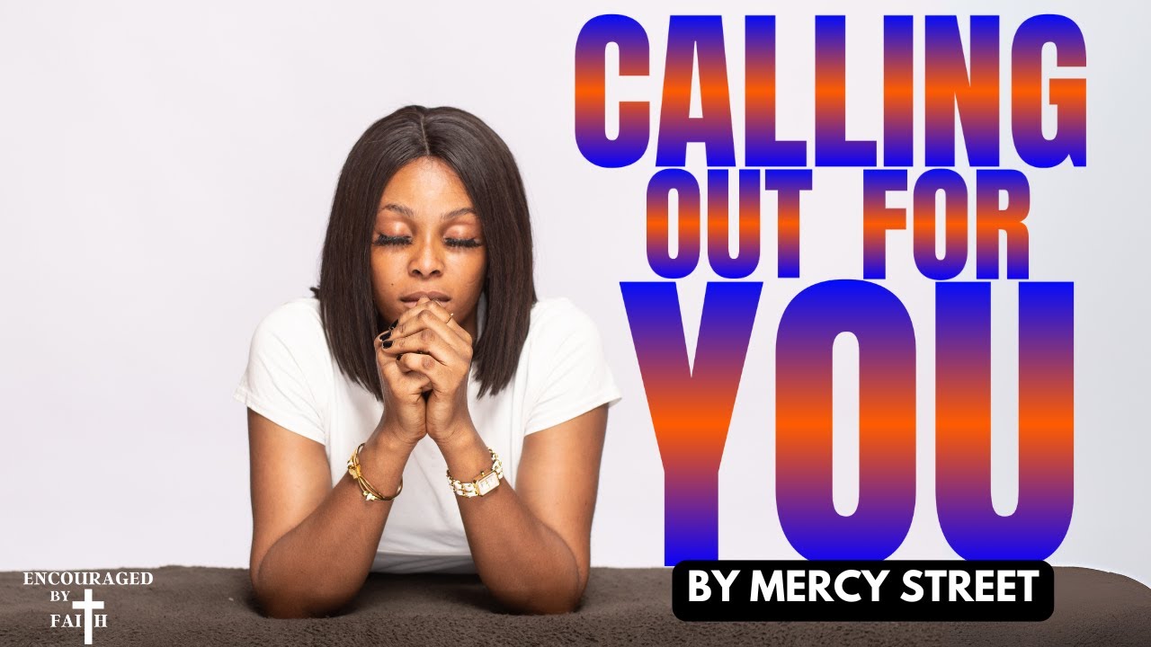 CALLING OUT FOR YOU BY MERCY STREET/ DAILY CHRISTIAN MUSIC MOTIVATION ...
