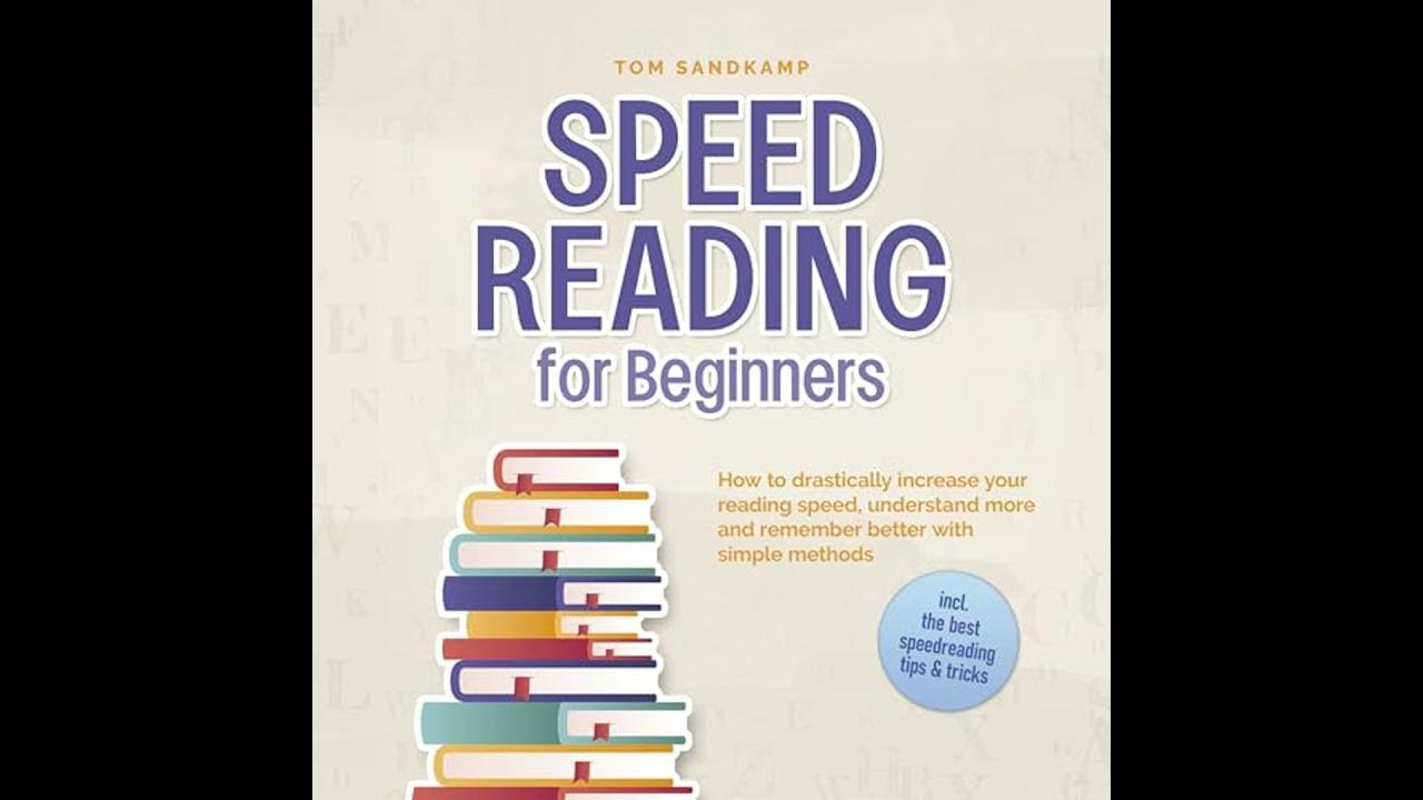 Speed Reading for Beginners: How to drastically increase your reading speed, understand more and ...