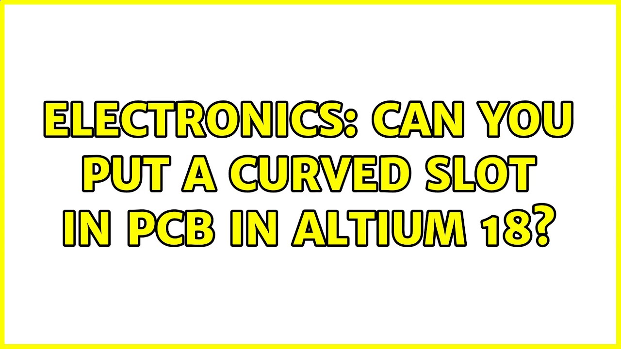 Electronics: Can you put a curved slot in PCB in Altium 18? (2 ...