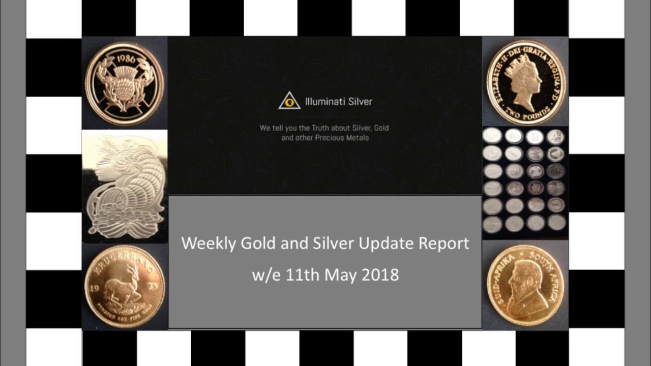 Gold and Silver weekly Update – w/e 11th May 2018 - YouTube