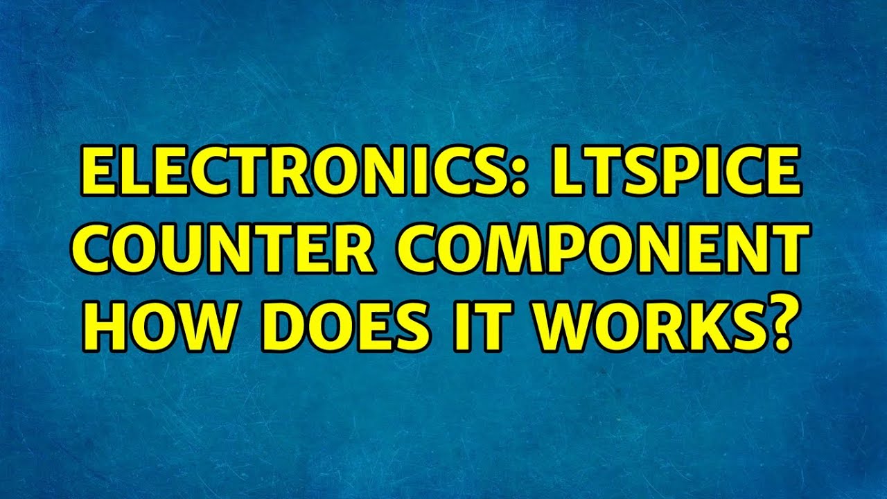 Electronics: LTspice counter component how does it works? - YouTube