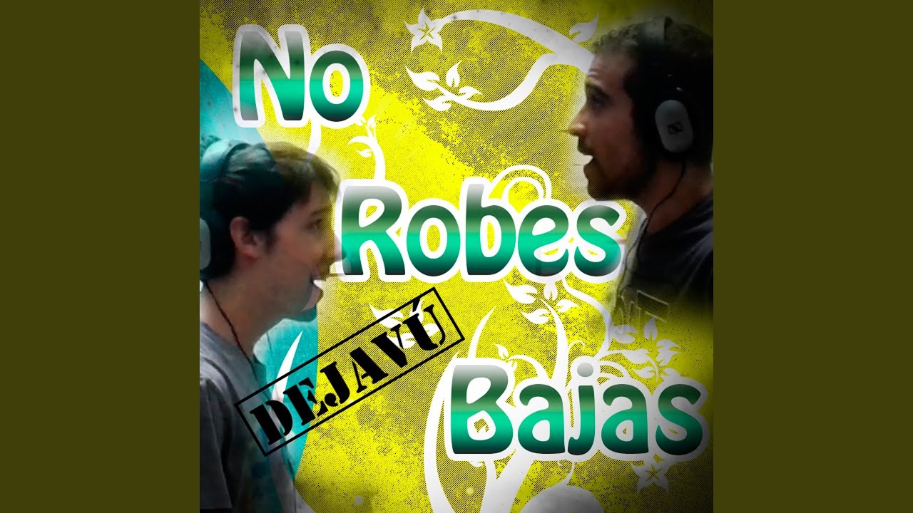 No Robes Bajas (Déjà Vu) - YouTube