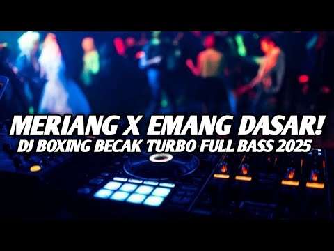 BOXING MEDAN TERBARU !! DJ MERIANG X EMANG DASAR !! DJ BOXING BECAK TURBO FULL BASS 2025