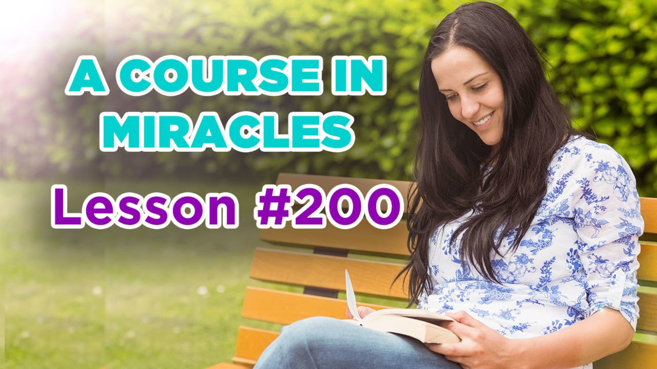 A Course In Miracles - Lesson 200 - YouTube