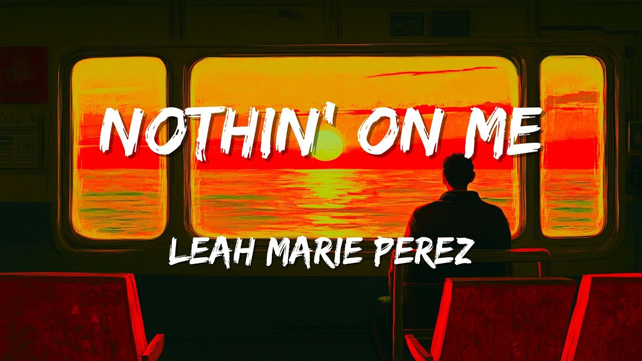 Leah Marie Perez - Nothin' on Me (Lyrics) - YouTube