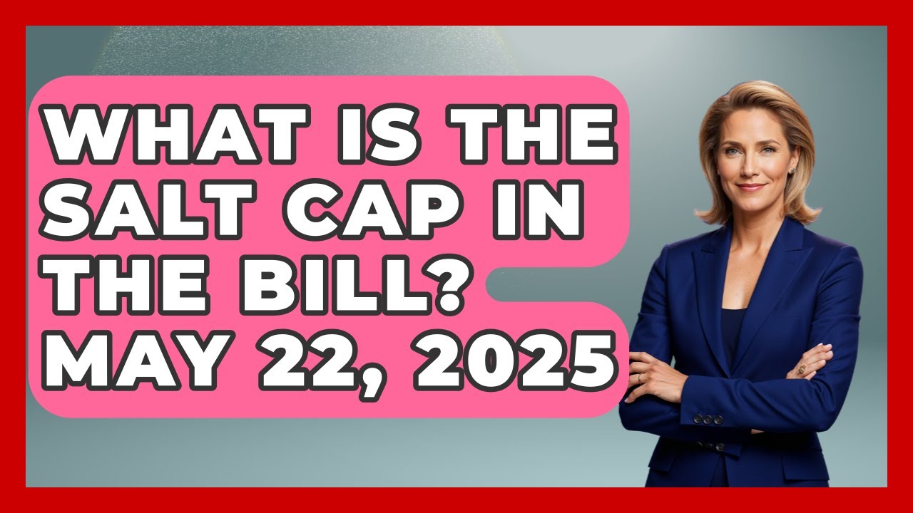 What Is the SALT Cap in the Bill? May 22, 2025 | Tax and Accounting ...