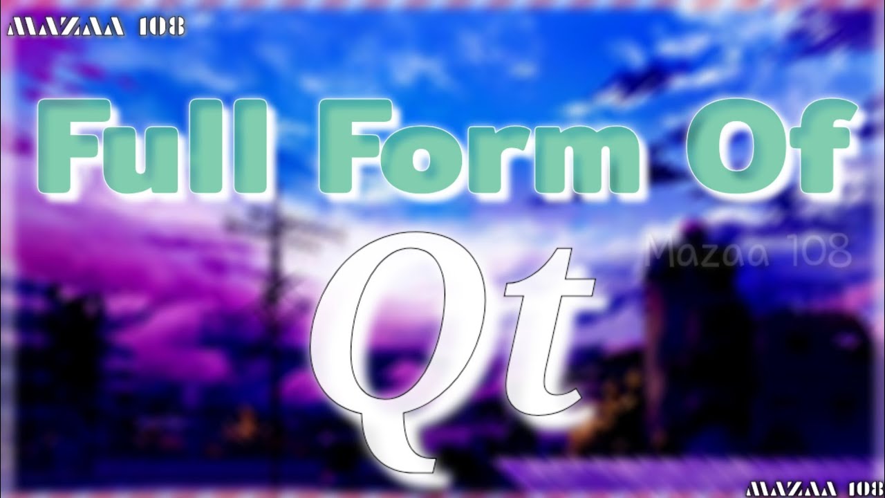 Full Form Of Qt Qt Full Form Qt Ka Full Form Qt Means Qt Stands Full Form Of Qt Qt Full Form Qt Ka Full Form Qt Means Qt Stands