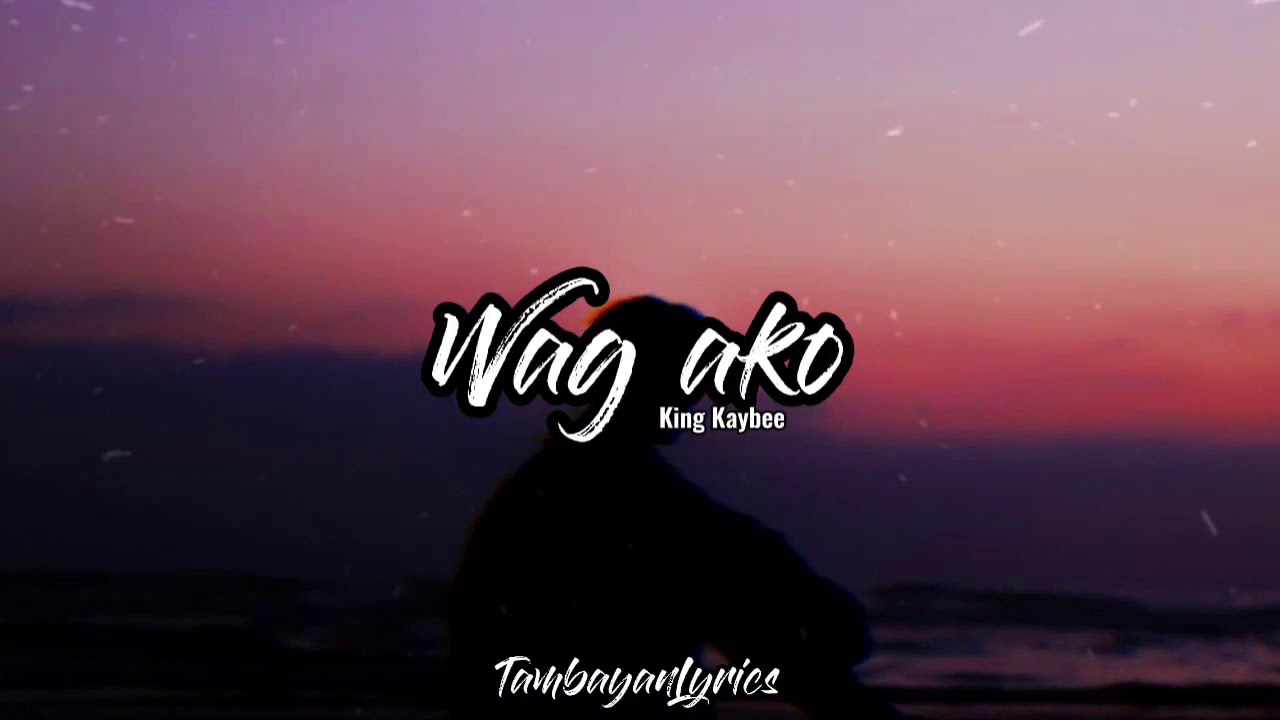 WAG AKO - King Kaybee (Official Music Lyrics) - YouTube