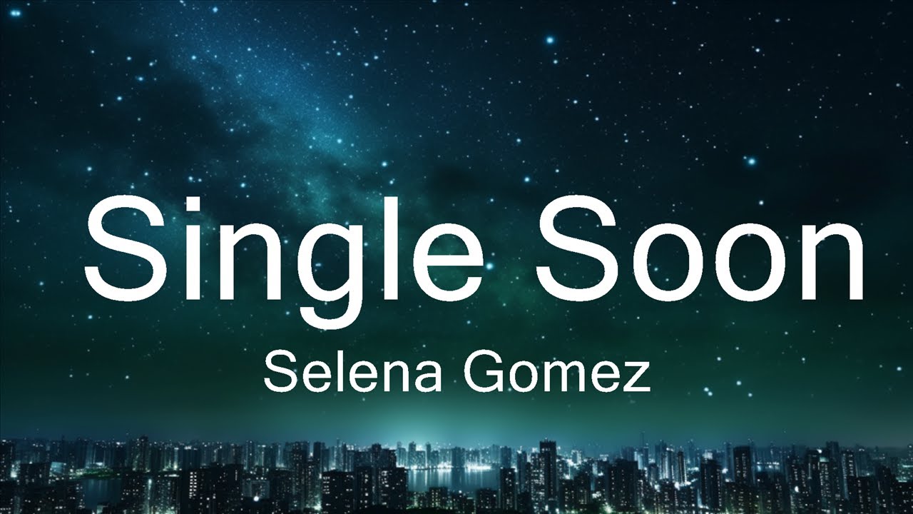 Selena Gomez - Single Soon 15p lyrics/letra - YouTube