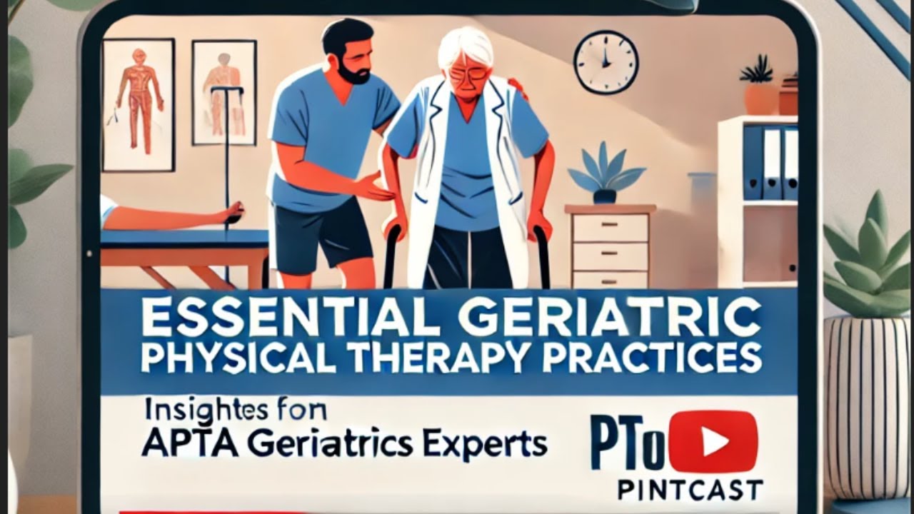Essential Geriatric Physical Therapy Practices: Insights from APTA ...