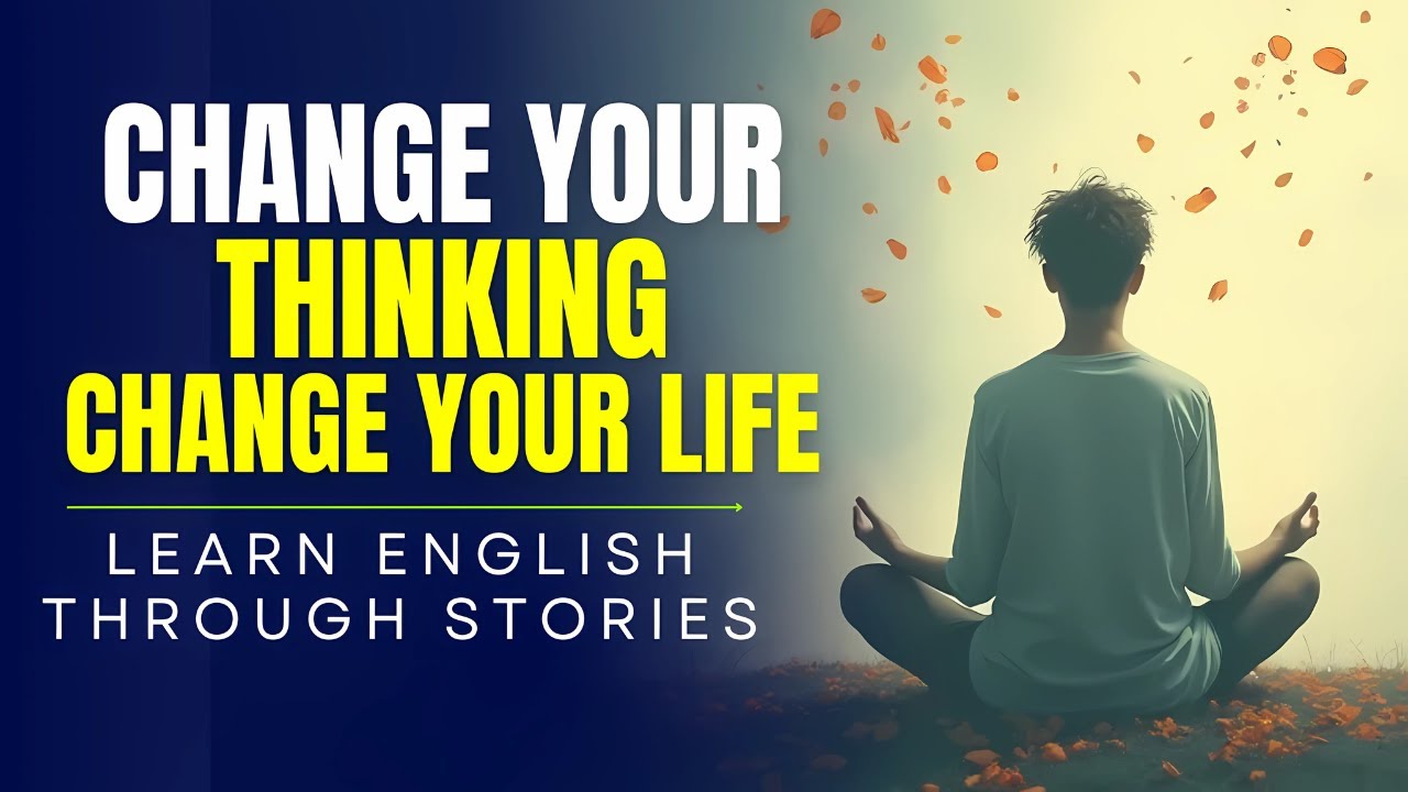 Change Your THINKING to Change Your LIFE || Learn English Through ...