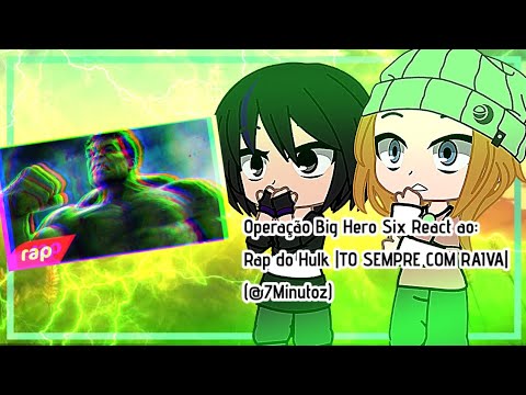 Operação Big Hero Six React ao: Rap do Hulk |TO SEMPRE COM RAIVA| (@7minutoz )