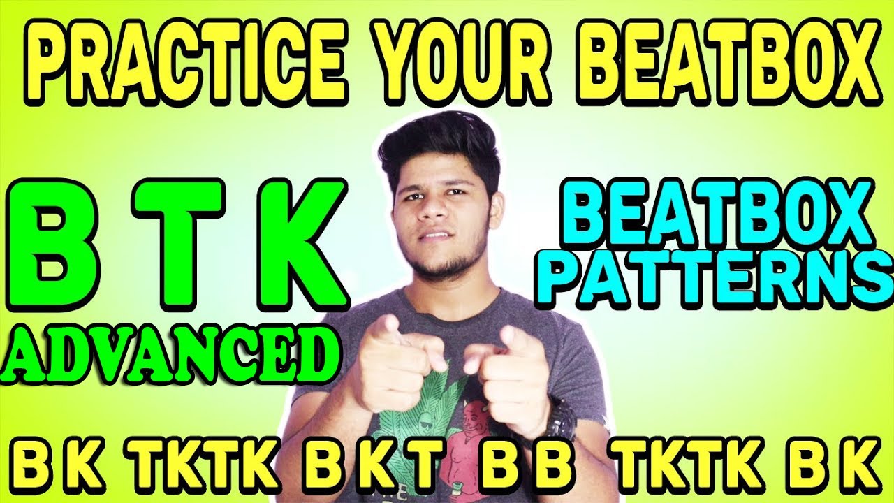 Practice Your Beatbox | B T K Advance Beatbox Patterns | Beatbox ...