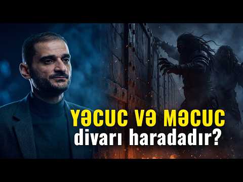 Yəcuc və Məcuc necə bir varlıqdır? Nə vaxt qayıdacaq? İndi haradadırlar? Seyyid Elman