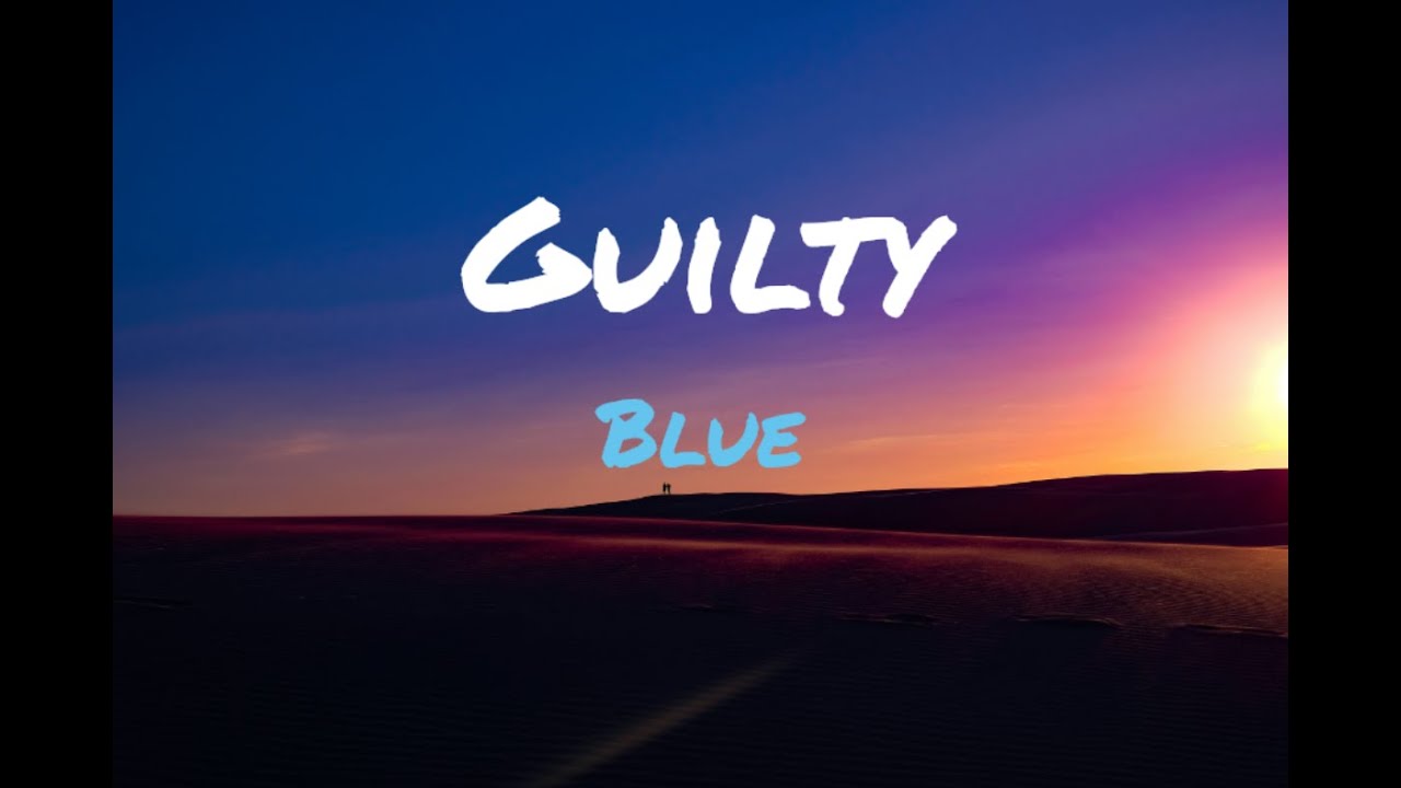 Guilty - Blue - Lyrics - YouTube