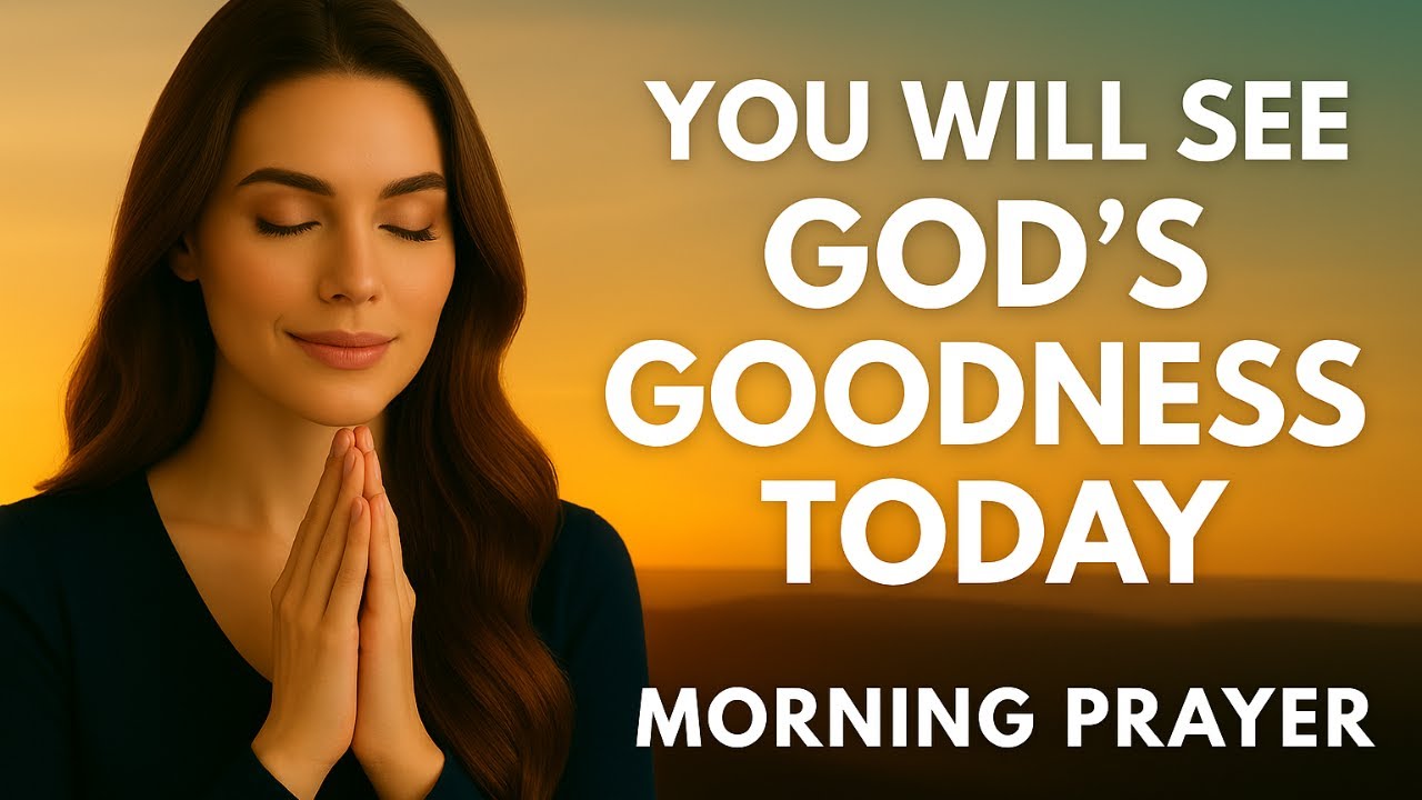 You Will Witness the Goodness of God Today | Powerful Morning Prayer to ...