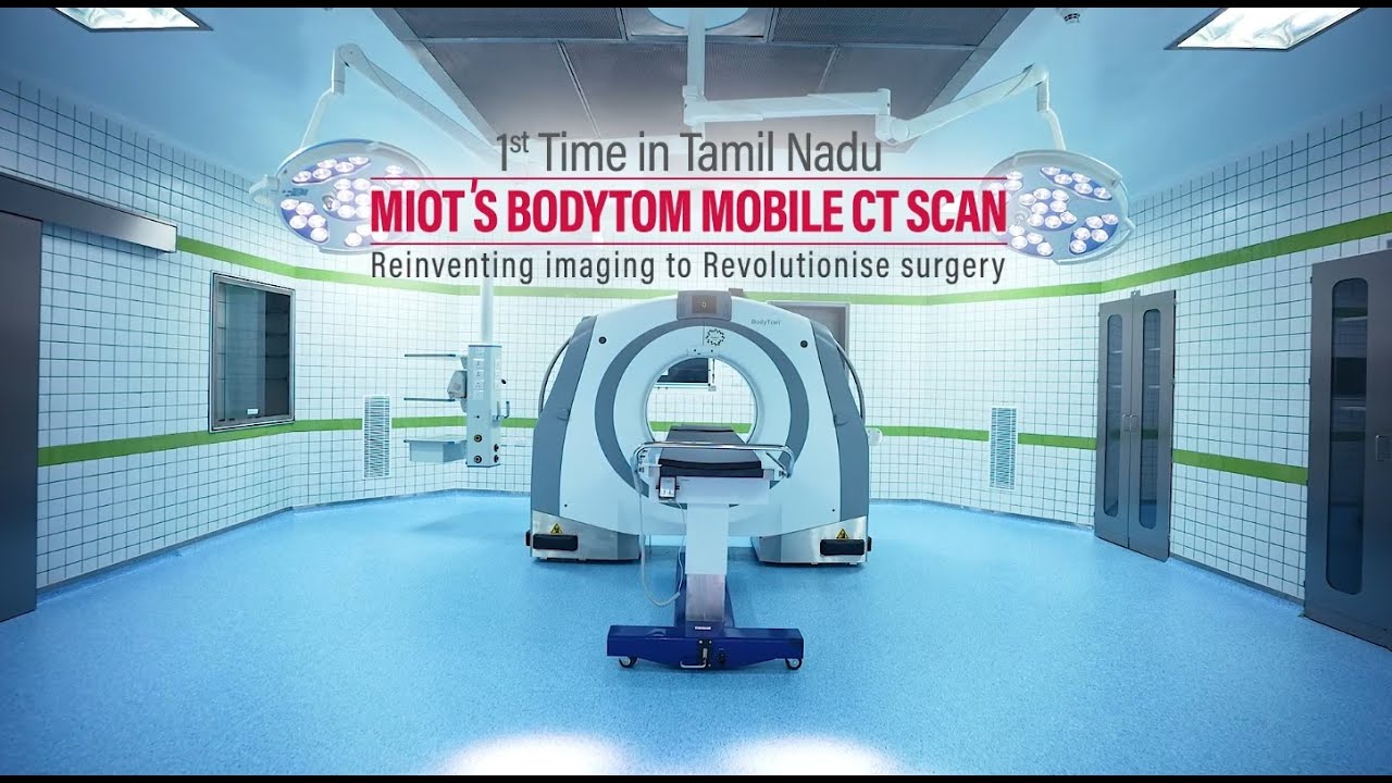 MIOT's BodyTom - Tamil Nadu's 1st Full Body 32 Slice Mobile CT Scan ...