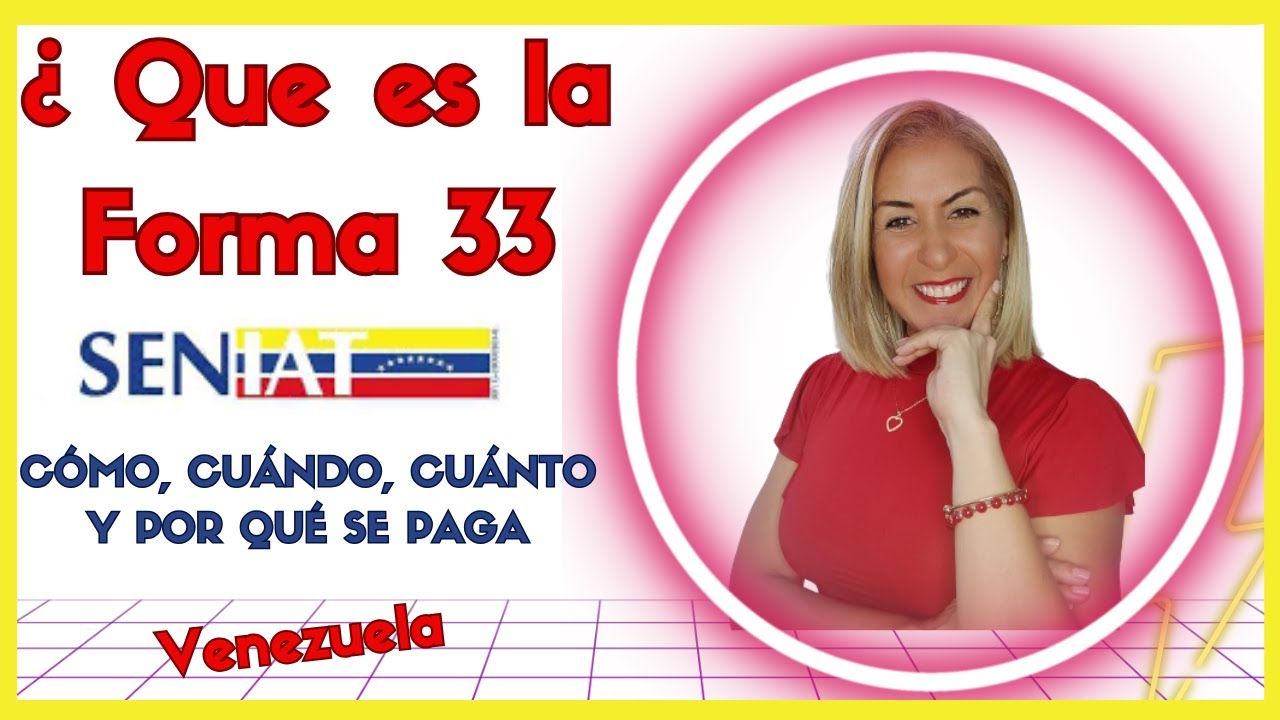 Forma 33 en Venezuela ¿Que es,cómo, cuándo, cuánto y por qué se paga ...