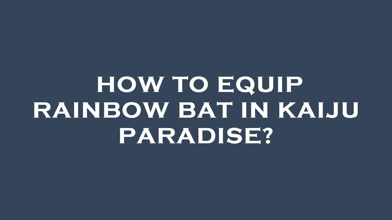 How to equip rainbow bat in kaiju paradise? - YouTube