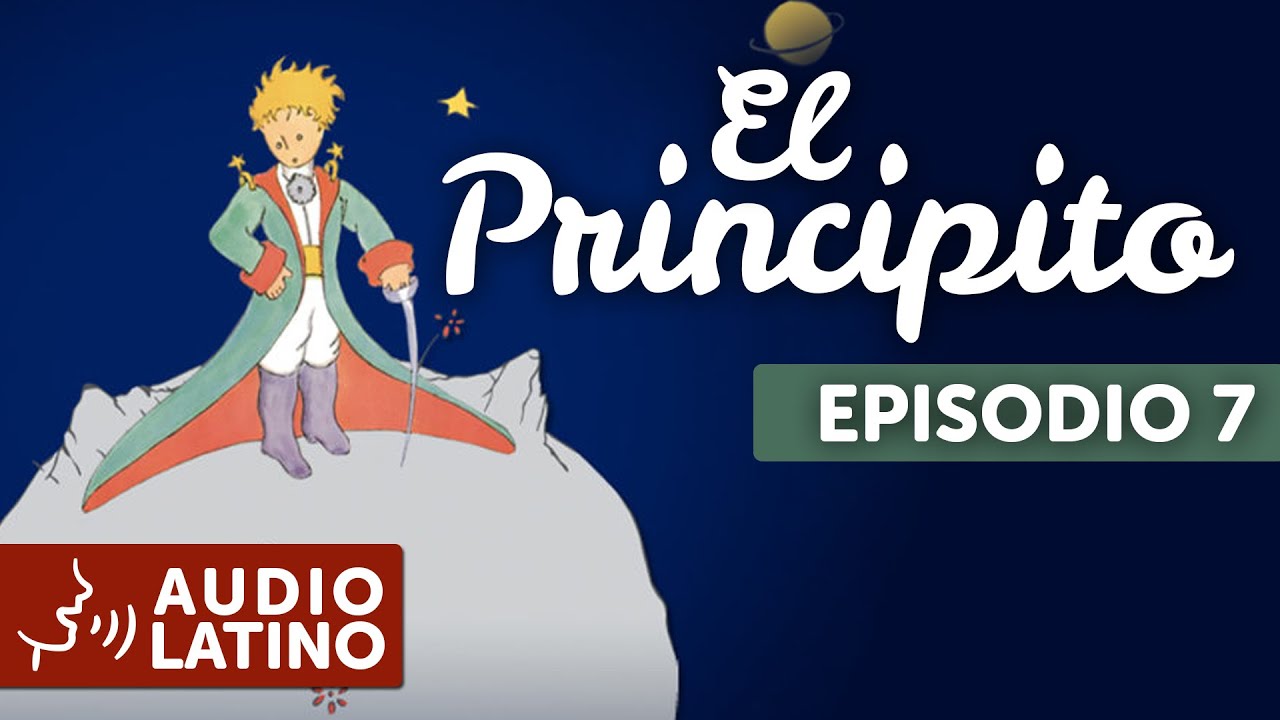 EL PRINCIPITO - EPISODIO 7 - AUDIOLIBRO - CUENTO LEIDO EN ESPAÑOL ...