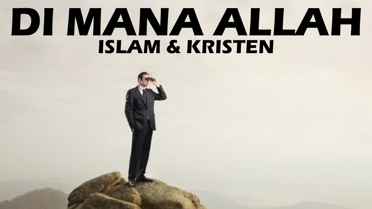 DIMANAKAH ALLAH nya orang ISLAM dan KRISTEN - YouTube
