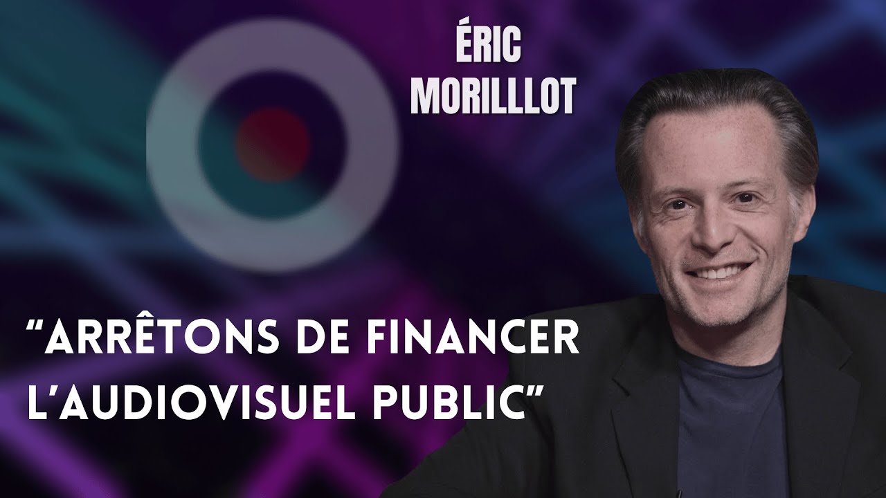 ÉRIC MORILLOT : "ARRÊTONS DE FINANCER L'AUDIOVISUEL PUBLIC" - YouTube