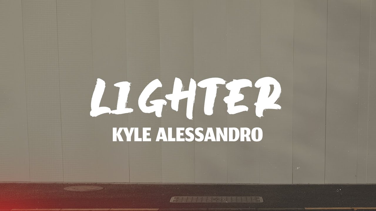 Kyle Alessandro - Lighter (Lyrics) - YouTube