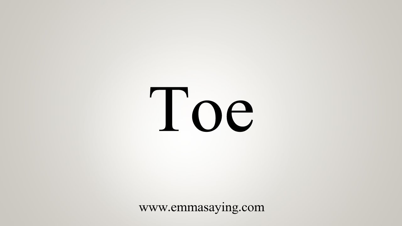 How To Say Toe - YouTube